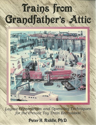 Trains from Grandfather's Attic: Layout Construction and Operating ...