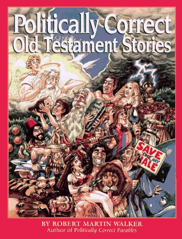 Politically Correct Old Testament Stories: Walker, Robert Martin ...