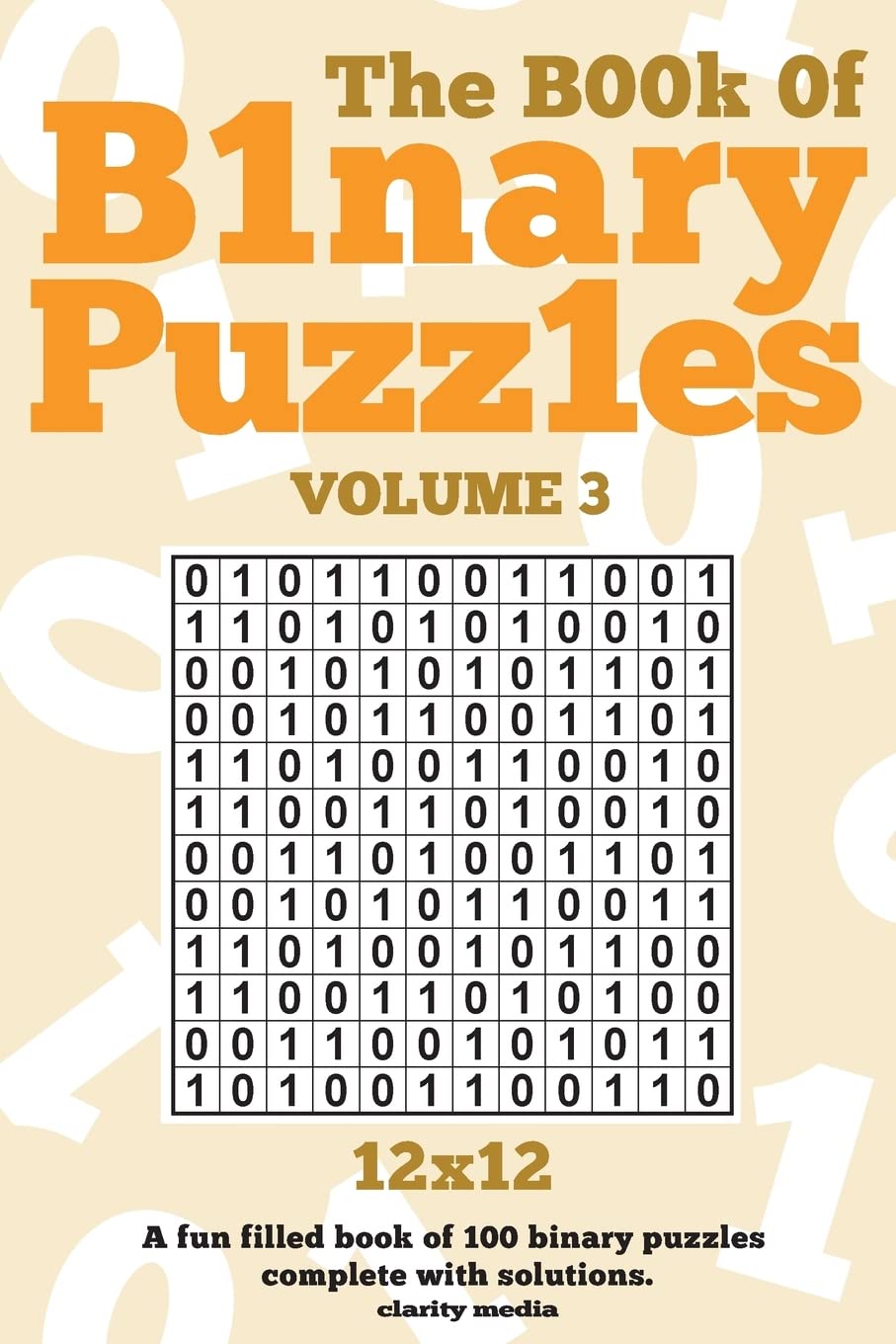 The Book Of Binary Puzzles 12x12 Volume 3: Media, Clarity ...