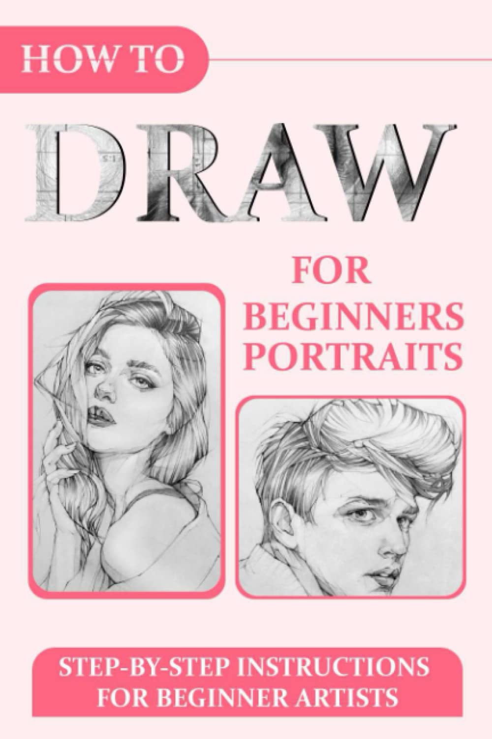 How to Draw Portraits for Beginners: Step-by-step Instructions for ...