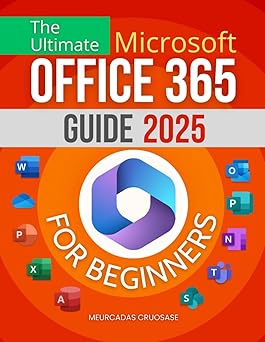 Amazon.com: The Ultimate Microsoft Office 365 Guide 2025 for Beginners: Master Essential Tools ...
