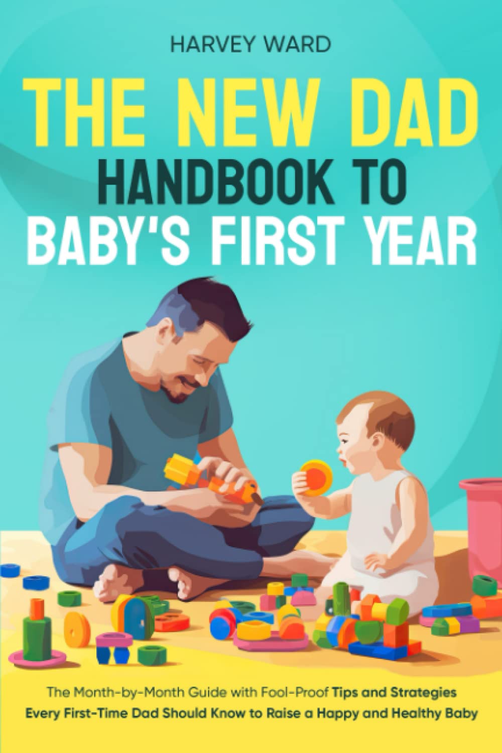 The New Dad Handbook to Baby's First Year: The Month-by-Month Guide ...