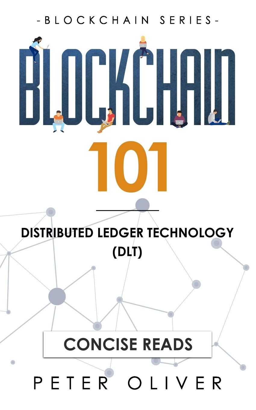 Blockchain 101: Distributed Ledger Technology (DLT): Oliver, Peter ...
