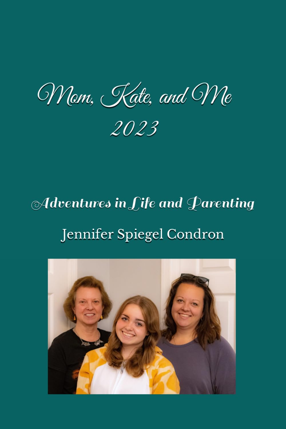 Mom, Kate, and Me: Adventures in Life and Parenting 2023: Condron ...