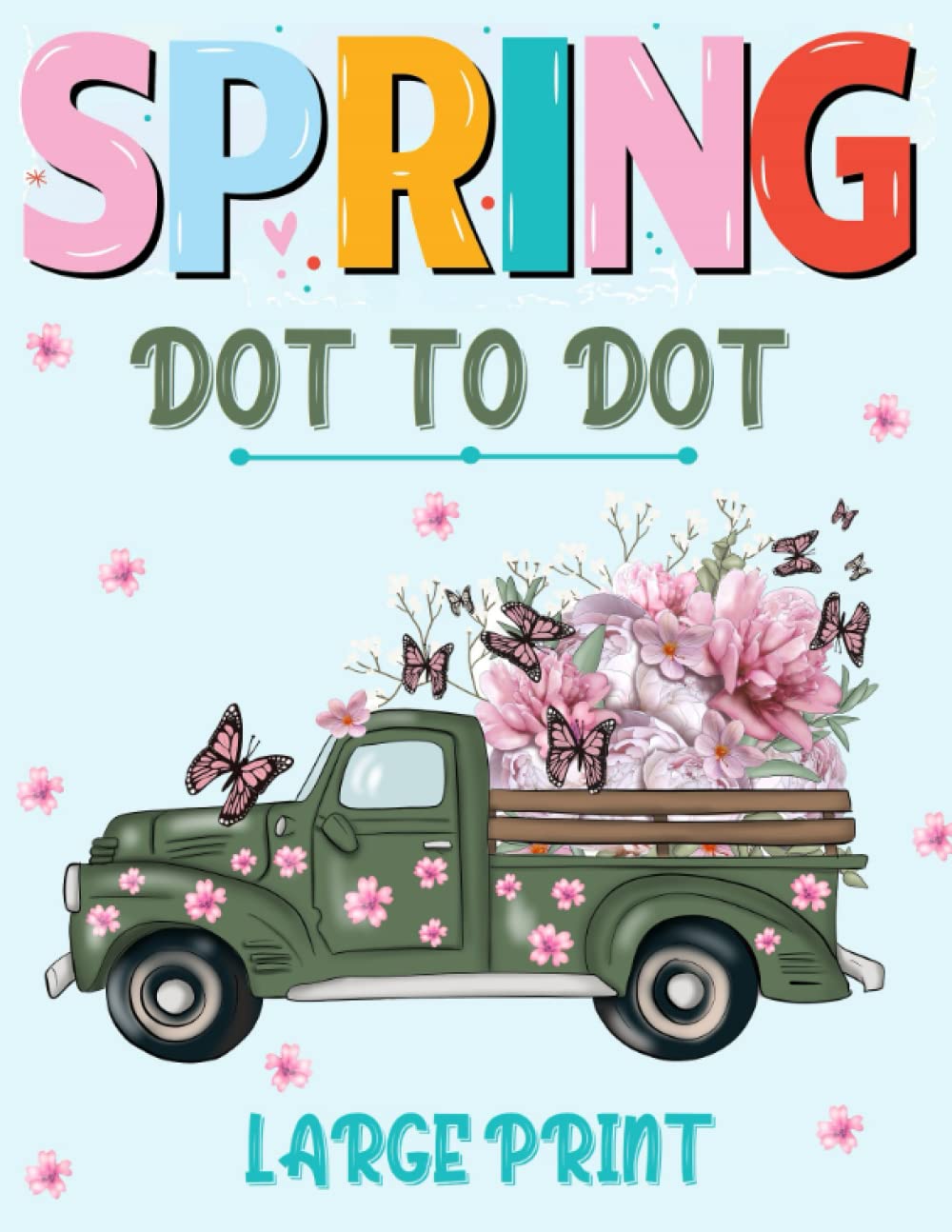Spring Large Print Dot to Dot Book: Connect the Dots of Beautoful ...