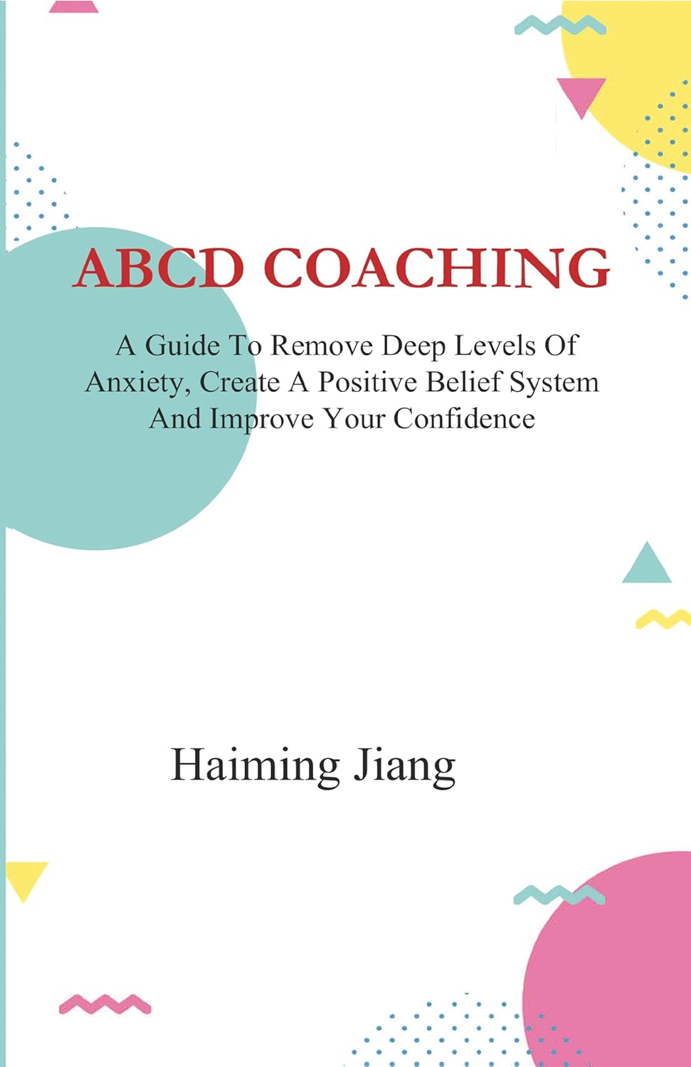 ABCD Coaching 2024: A Guide to Remove Deep Levels of Anxiety, Create a ...