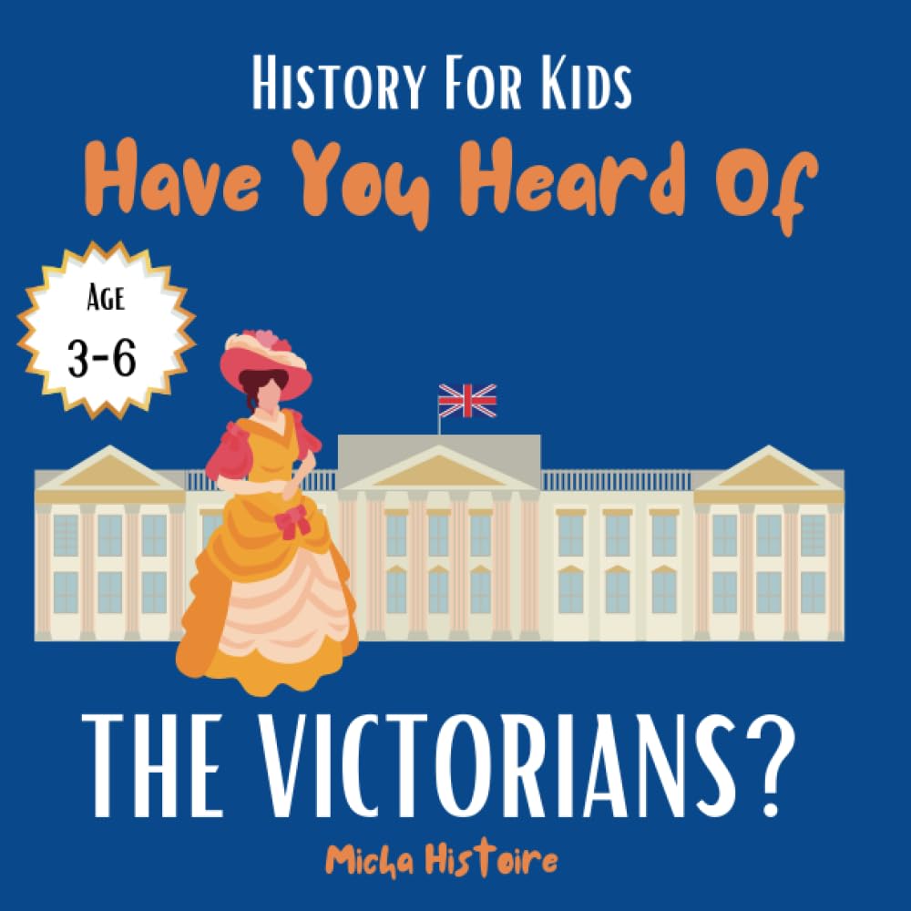History for Kids Book: Have You Heard of the Victorians? (Age 3-6 ...