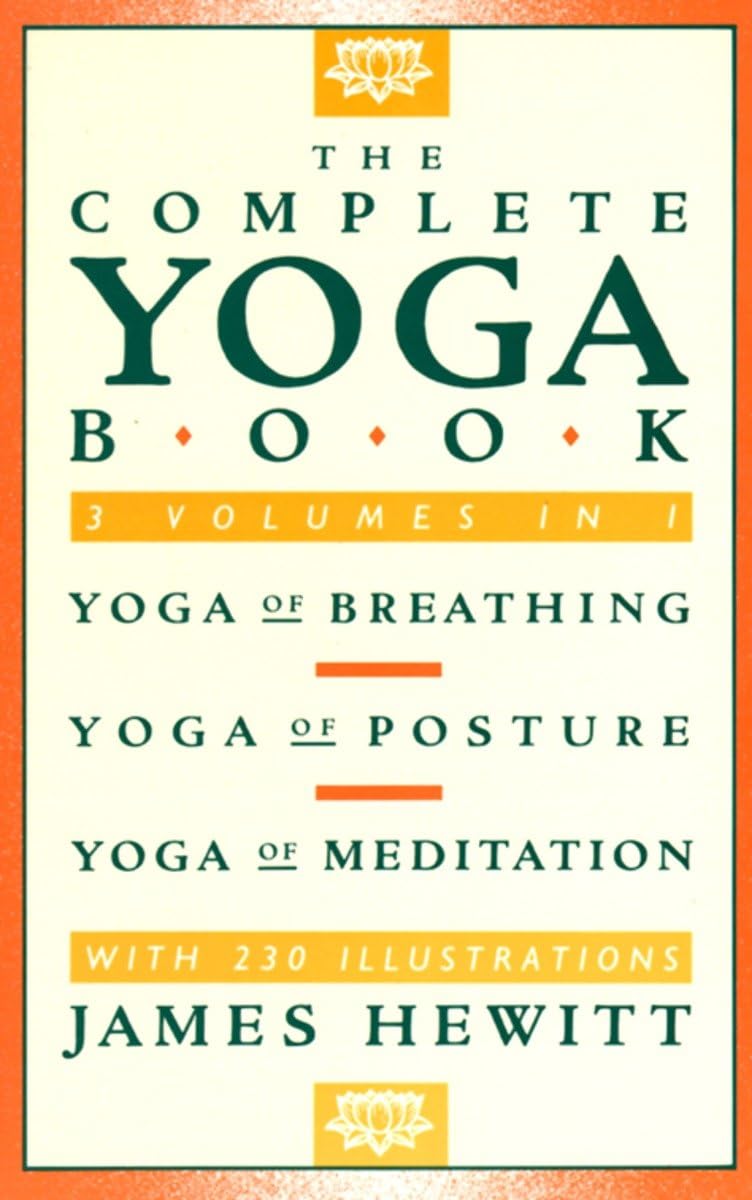 The Complete Yoga Book: Yoga of Breathing, Yoga of Posture, Yoga of ...