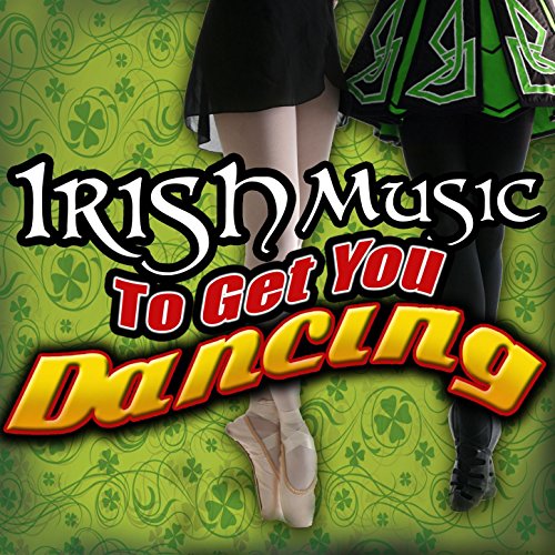 Play Irish Music To Get You Dancing by VARIOUS ARTISTS on Amazon Music