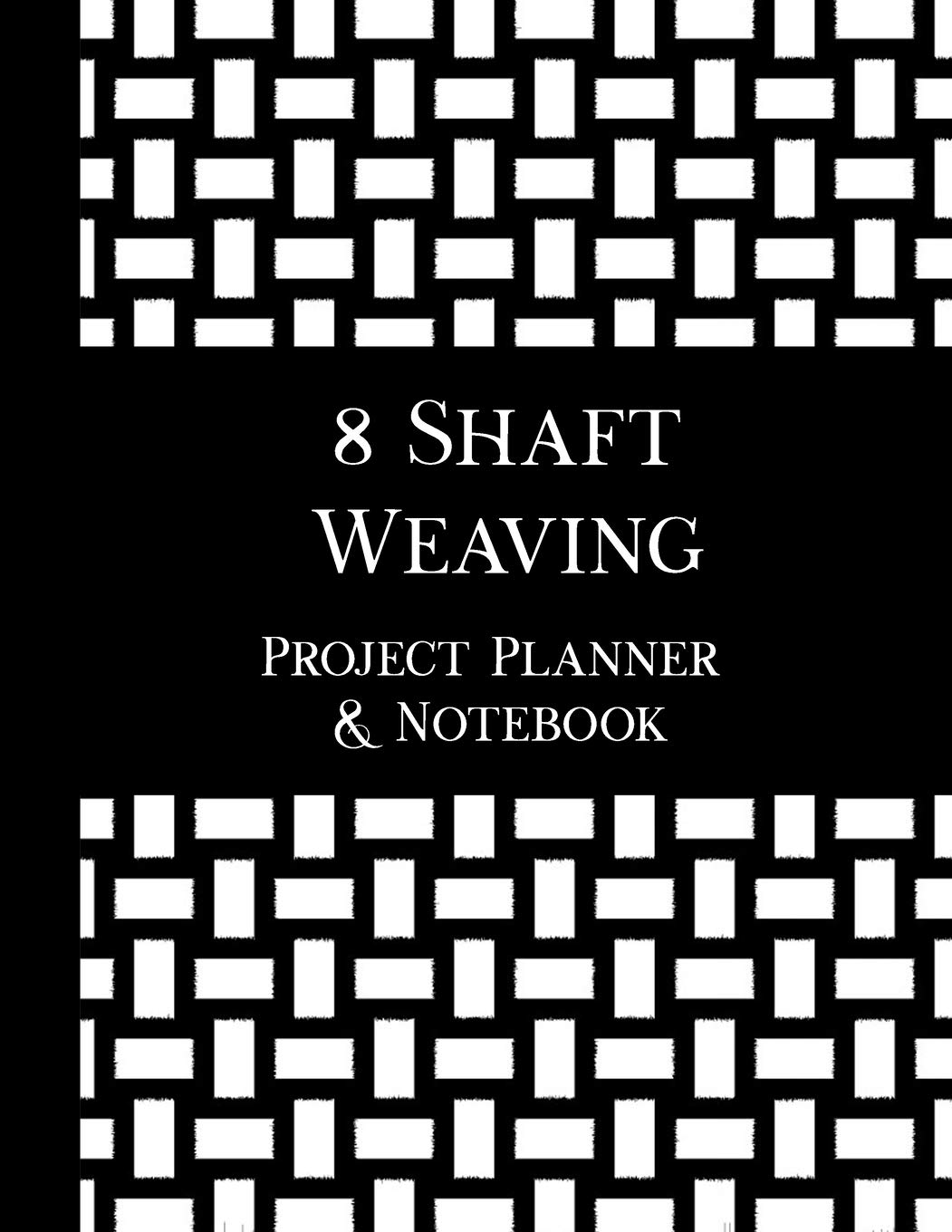 8 Shaft Weaving Project Planner and Notebook: 8.5 x 11" book, 123 pages ...