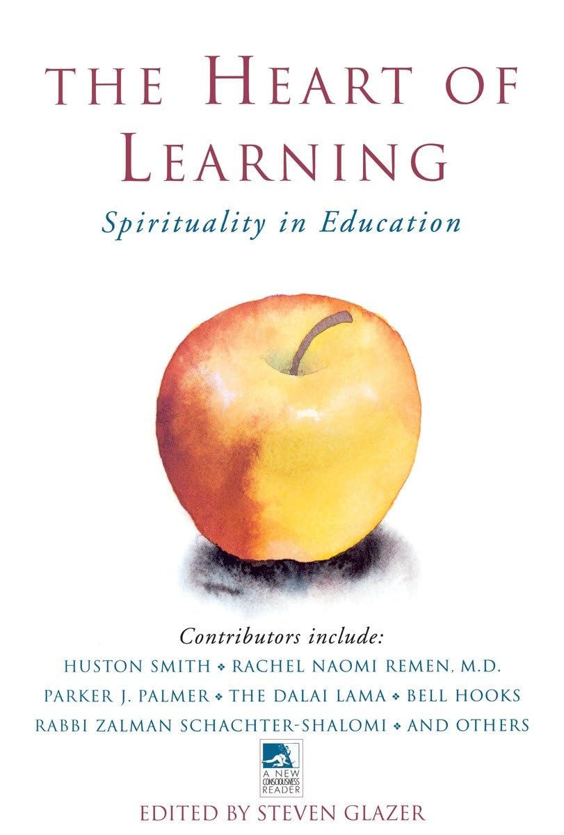 The Heart of Learning: Spirituality in Education (New Consciousness ...