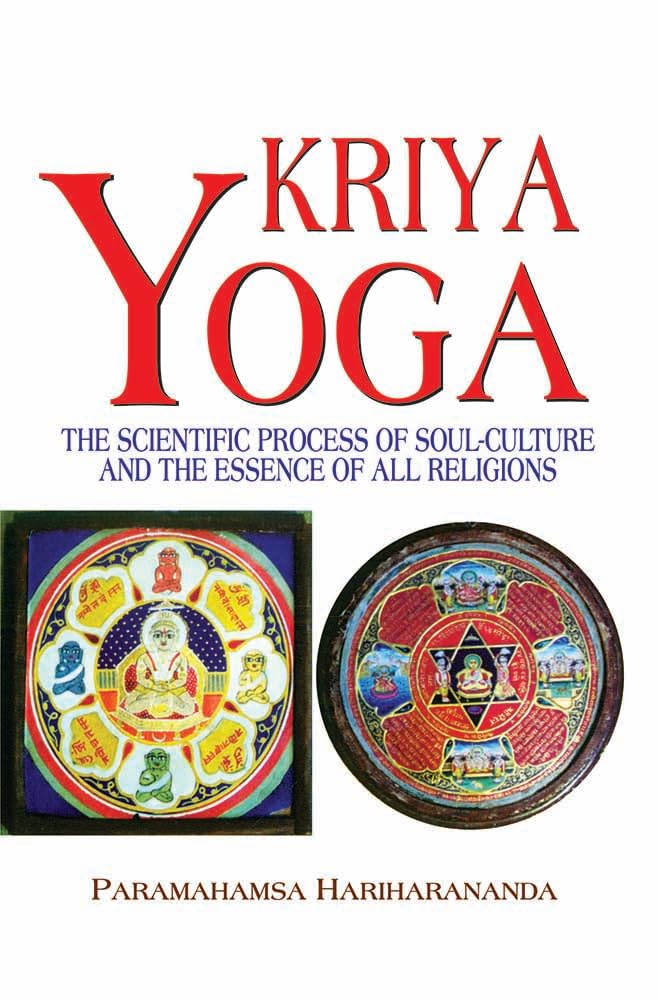 Kriya Yoga: The Scientific Process of Soul-Culture and the Essence of ...
