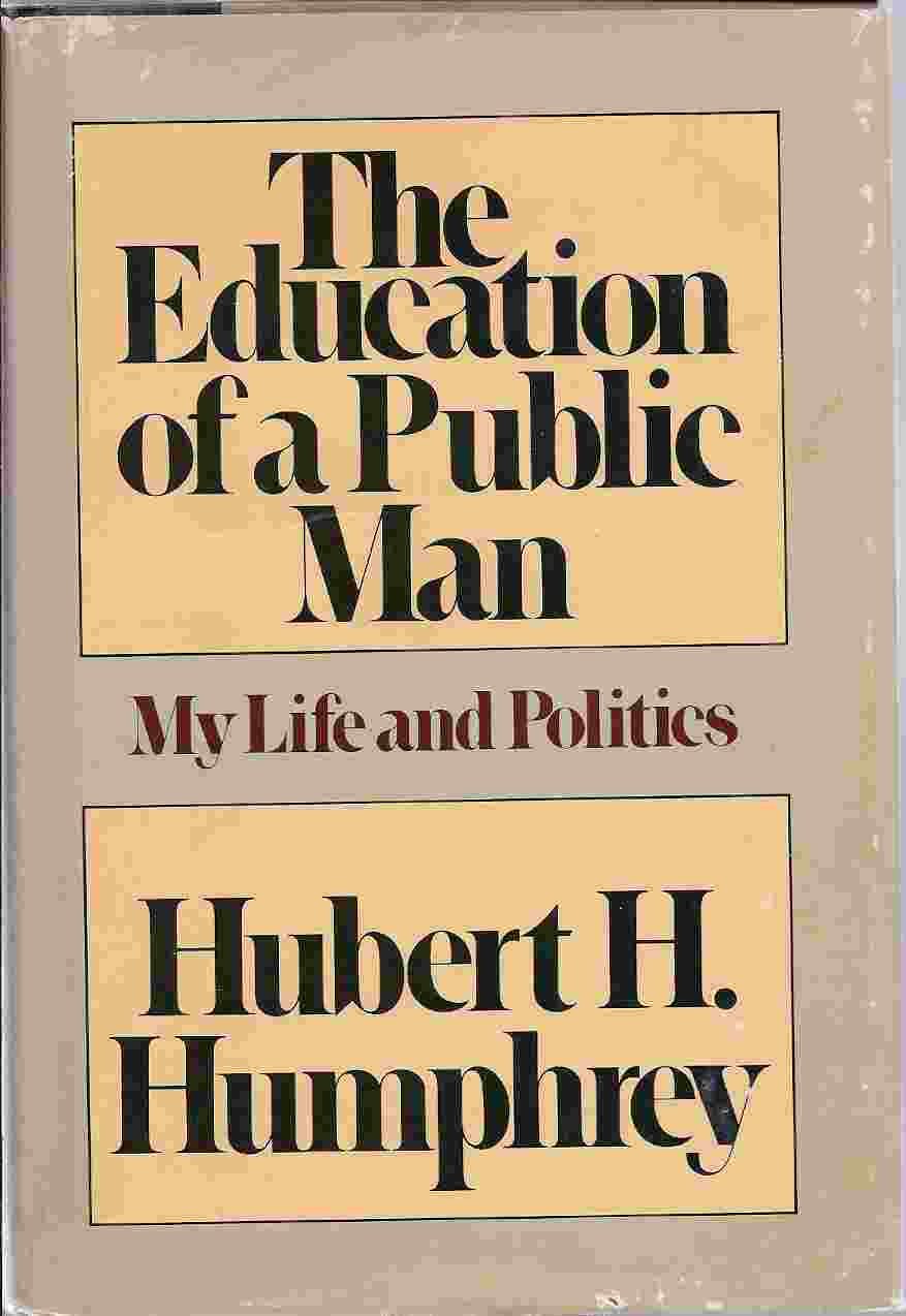 The Education of a Public Man: My Life and Politics: Humphrey, Hubert H ...