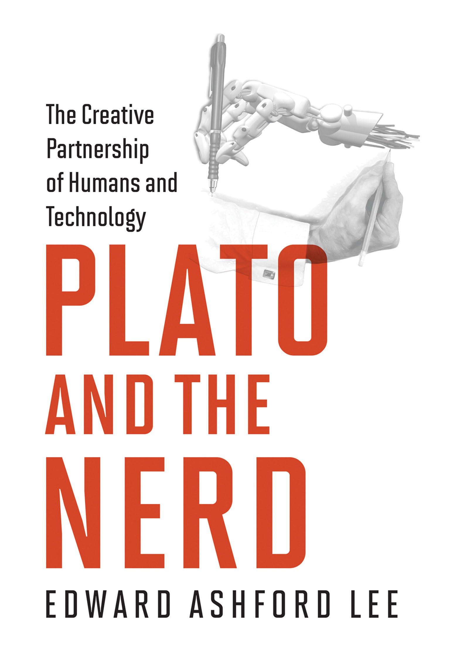 Plato and the Nerd: The Creative Partnership of Humans and Technology ...