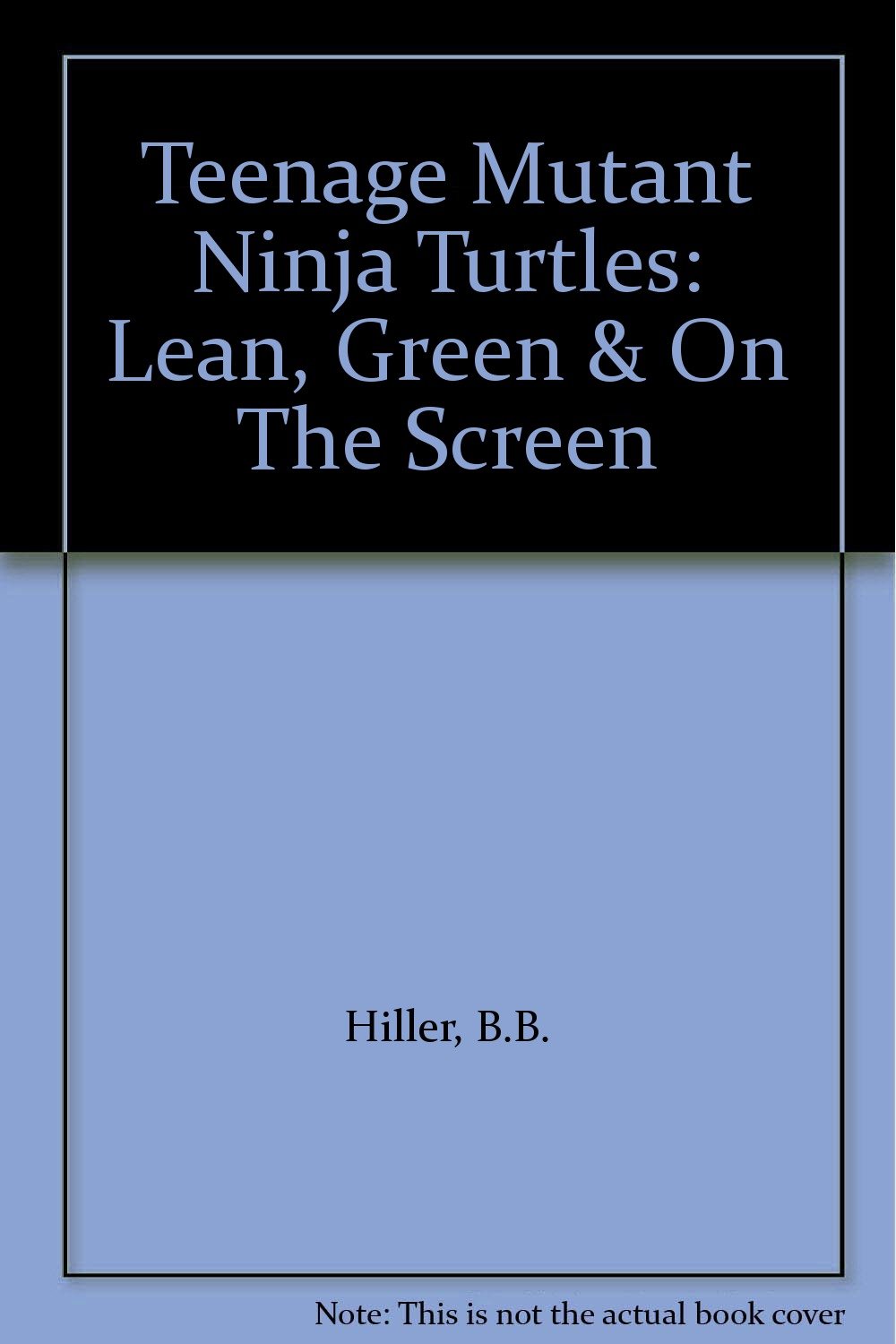 Teenage Mutant Ninja Turtles: Lean, Green & On The Screen: unknown ...