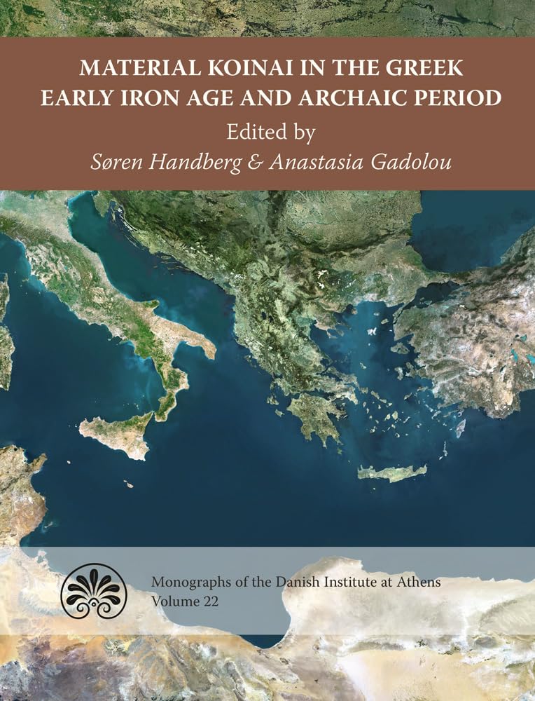 Material Koinai in the Greek Early Iron Age and Archaic Period: Acts of ...