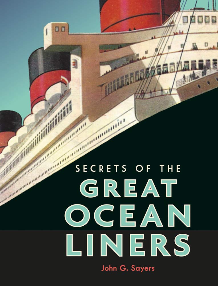 Secrets of the Great Ocean Liners: Sayers, John G.: 9781851245307 ...