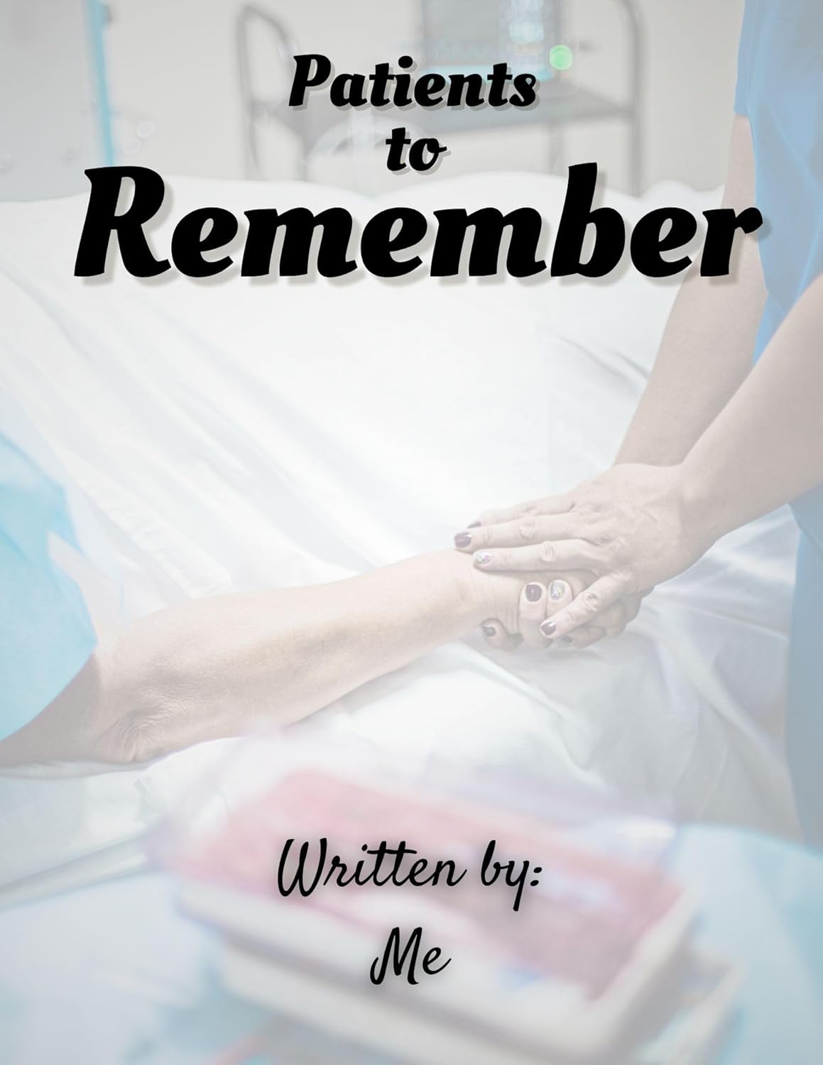 Patients to Remember for Nurses: A place for nurses to document their ...