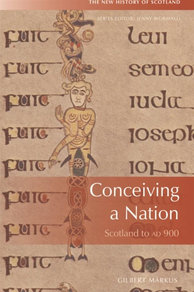 Conceiving a Nation: Scotland to AD 900 (New History of Scotland Book 1 ...