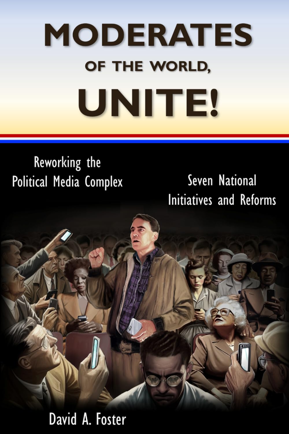 Amazon.com: Moderates of the World, Unite!: Reworking the Political ...