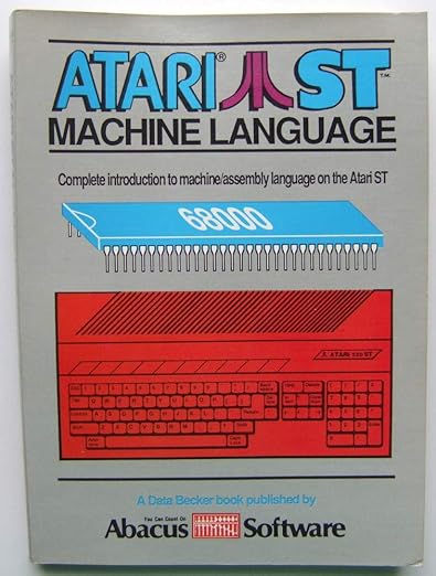 Atari st Machine Language: Complete Introduction to Machine/Assembly Language on the Atari st ...