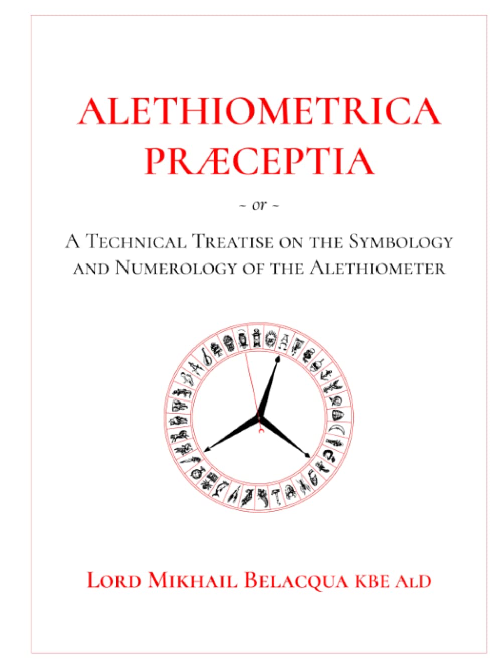 Alethiometrica Præceptia: or, A Technical Treatise on the Symbology and ...