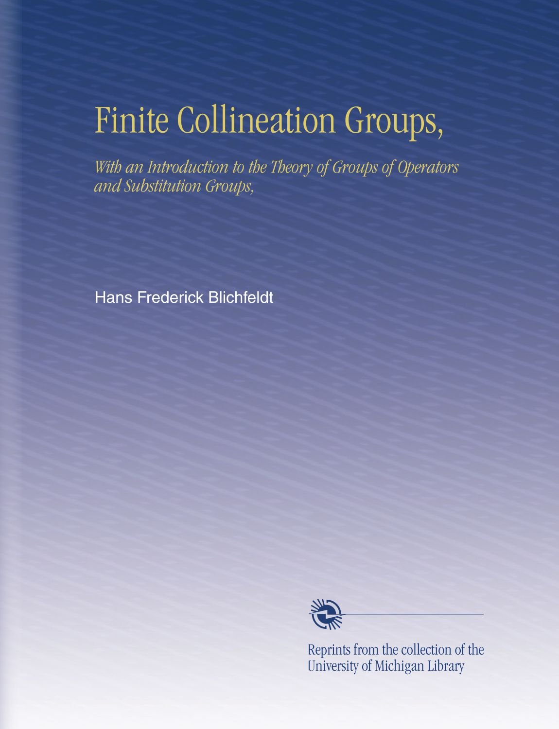 Amazon.com: Finite Collineation Groups,: With an Introduction to the Theory of Groups of ...