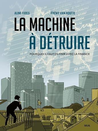La Machine à détruire : Pourquoi il faut en finir avec la finance - Babelio