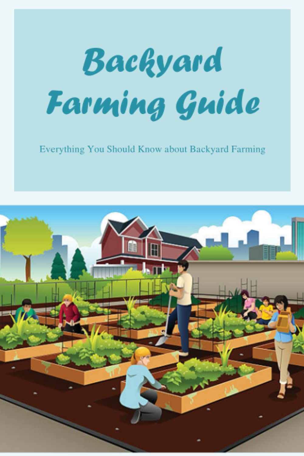Backyard Farming Guide Everything You Should Know About Backyard ...