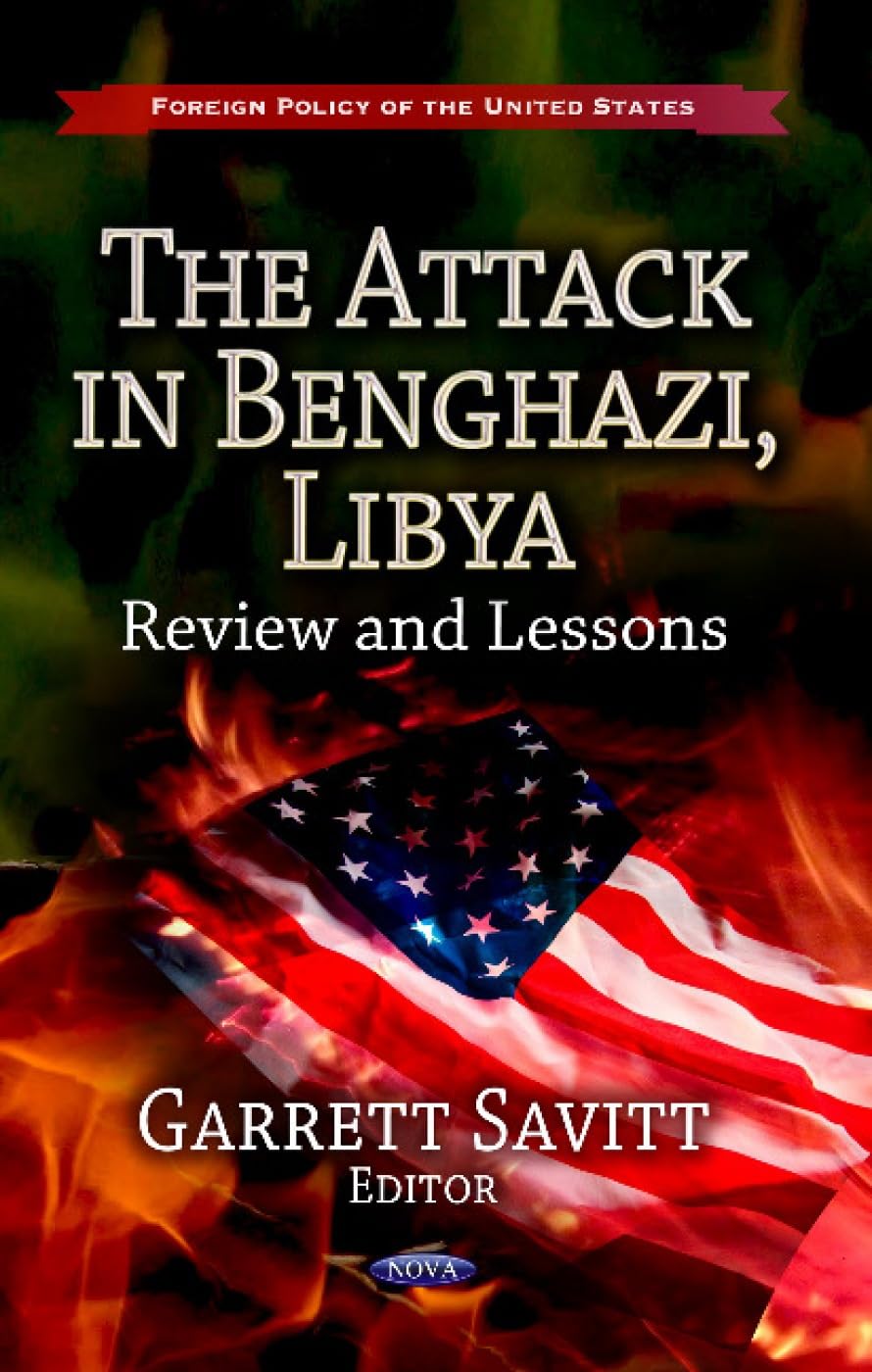 The Attack in Benghazi, Libya: Review and Lessons (Foreign Policy of ...