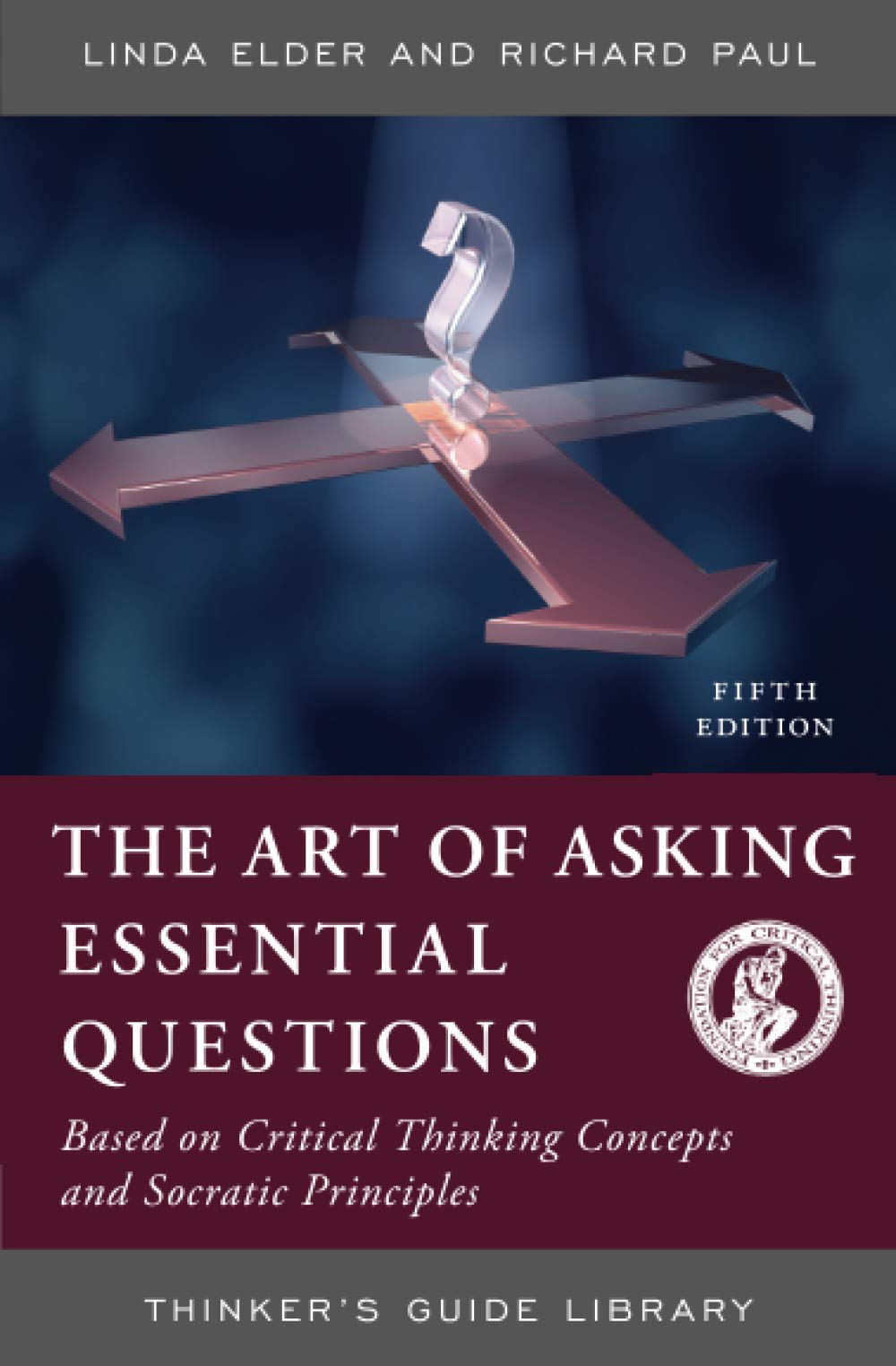 The Thinker's Guide to the Art of Asking Essential Questions (Thinker's ...