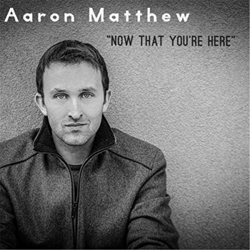 Amazon.com: Now That You're Here : Aaron Matthew: Digital Music