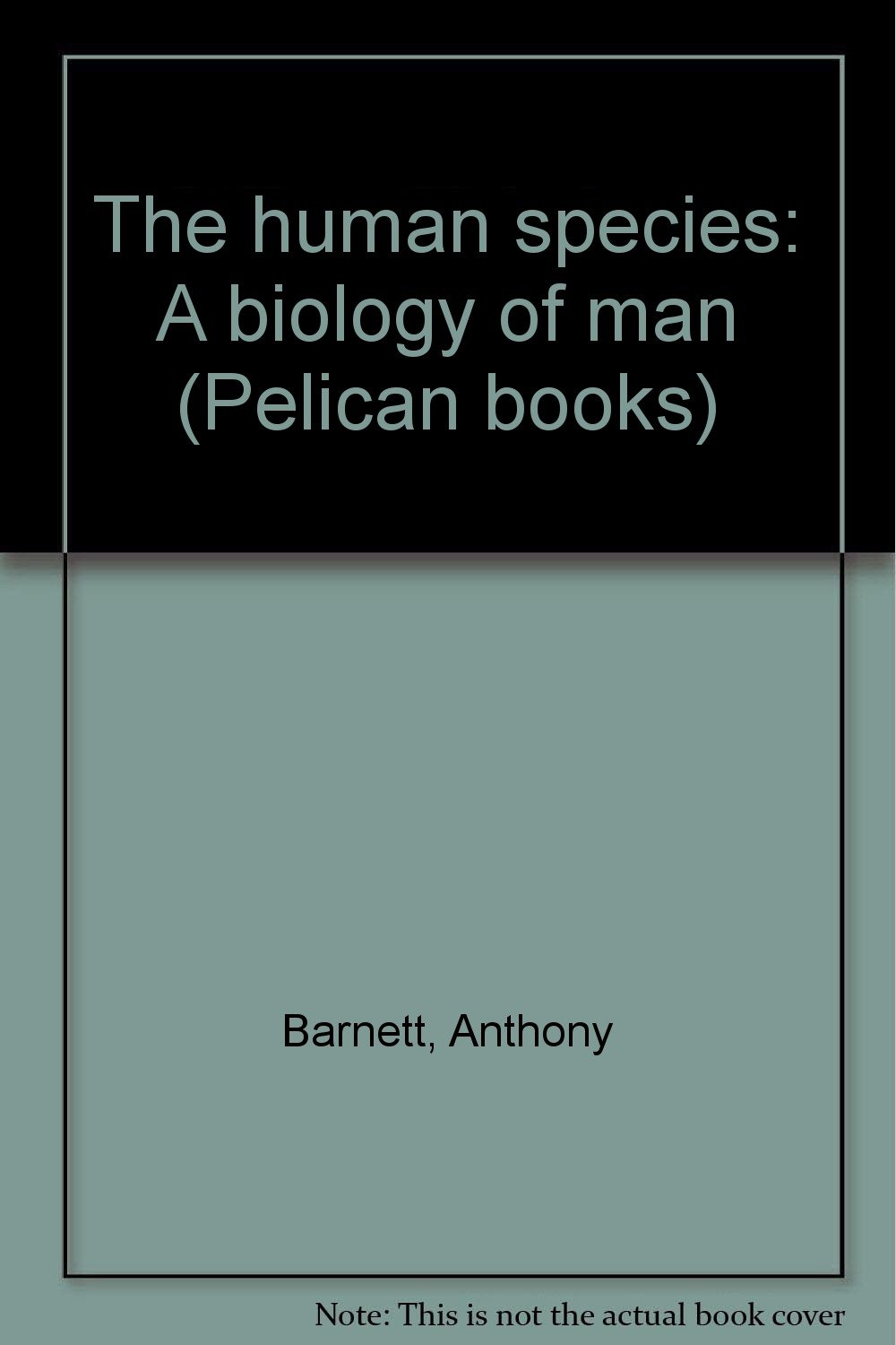 The Human Species: a Biology of Man (Pelican Books): Anthony Barnett ...