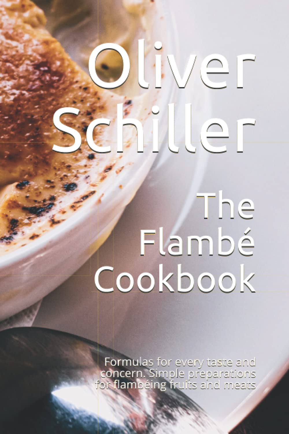 The Flambé Cookbook: Formulas for every taste and concern. Simple ...