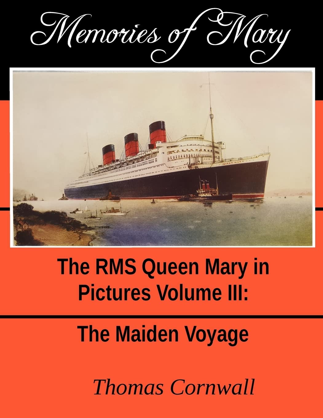 Memories of Mary: The RMS Queen Mary in Pictures Volume III: Cornwall ...