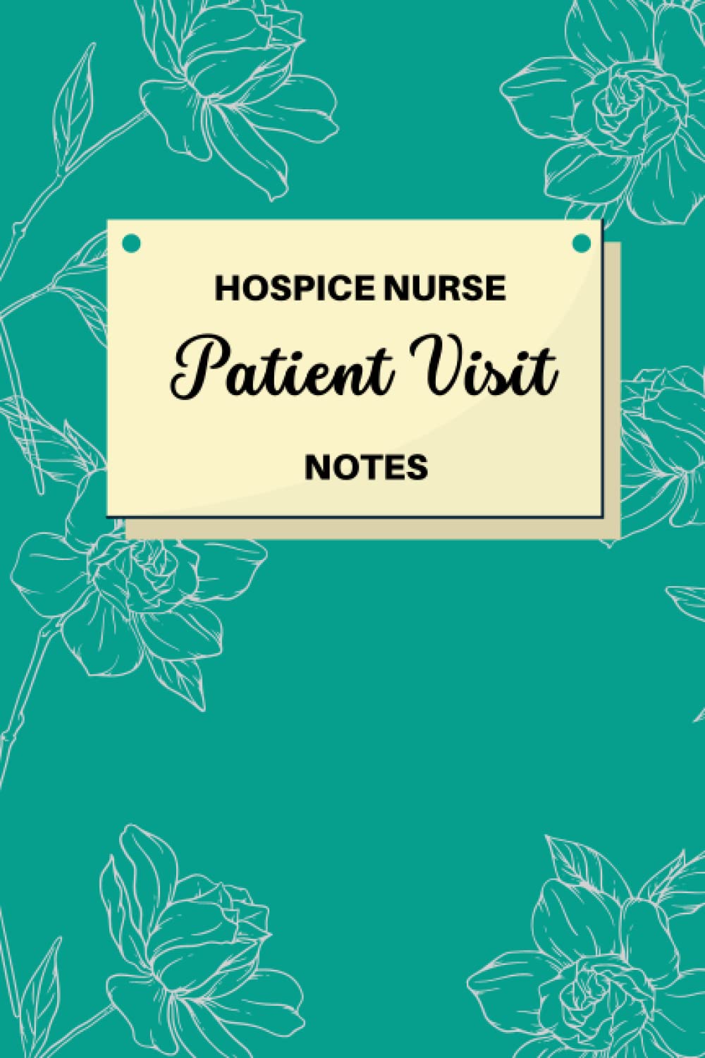 Hospice Nurse Patient Visit Notes: A Logbook For Hospice Nurses ...