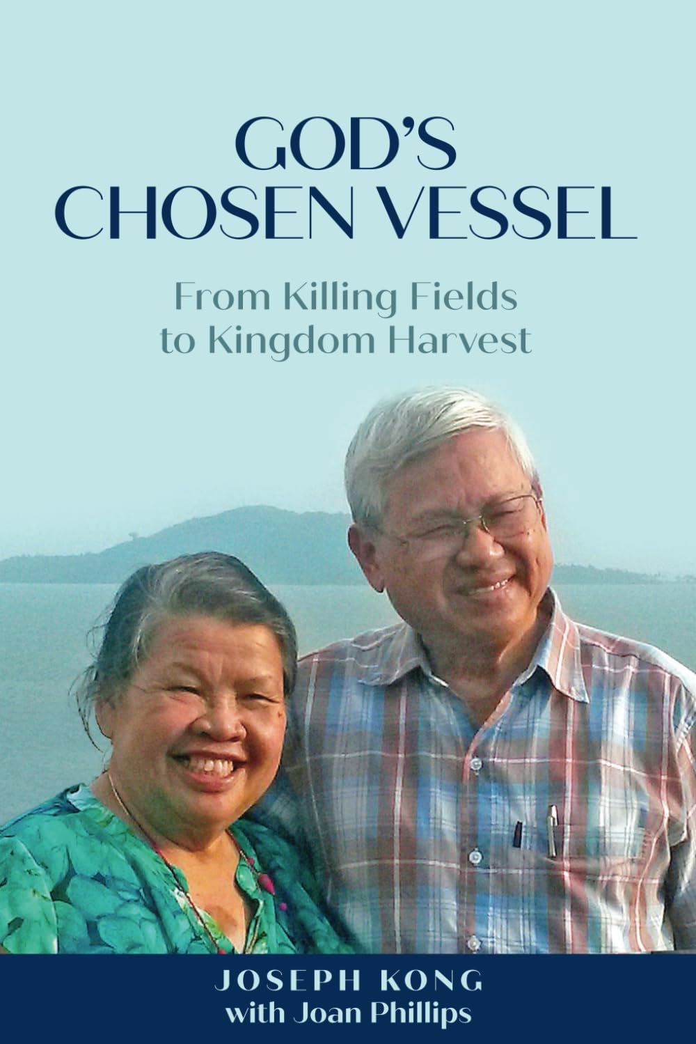 God's Chosen Vessel: From Killing Field to Kingdom Harvest: Kong ...