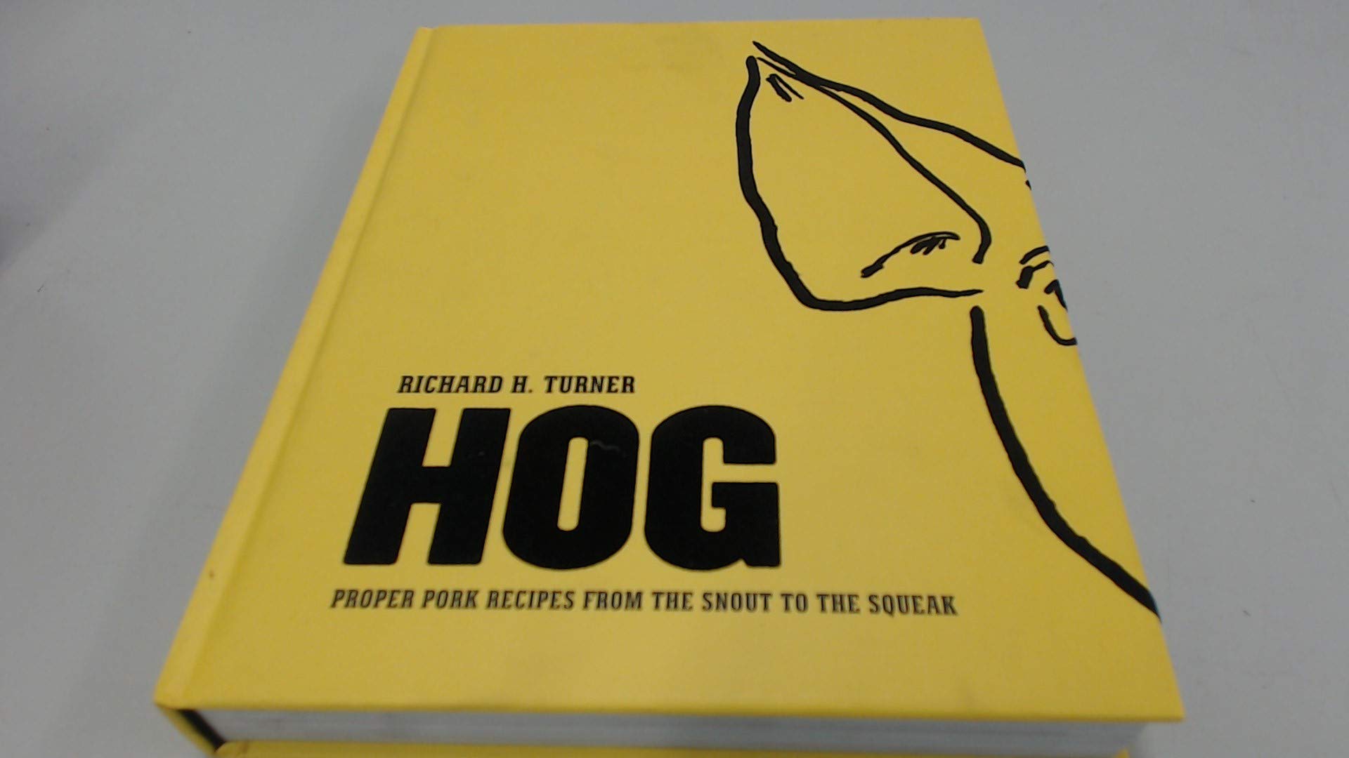 Hog: Proper pork recipes from the snout to the squeak: Turner, Richard ...