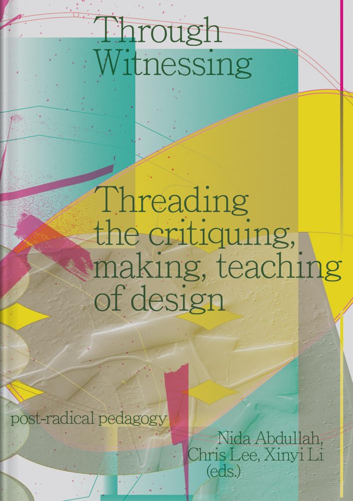 Amazon.com: Through Witnessing: Threading the Critiquing, Making, Teaching of Design ...