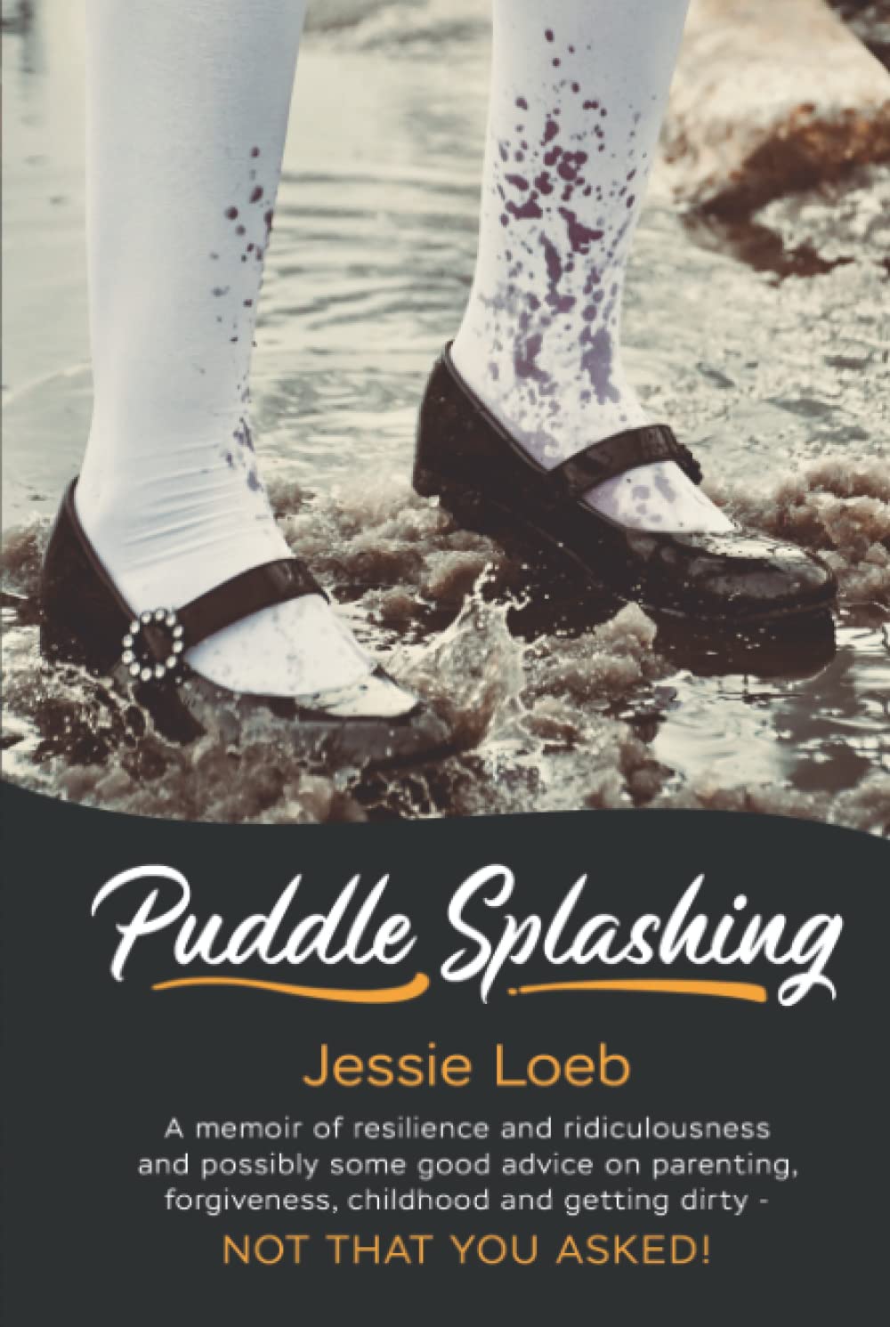 Puddle Splashing: A Memoir of Resilience and Ridiculousness, and ...