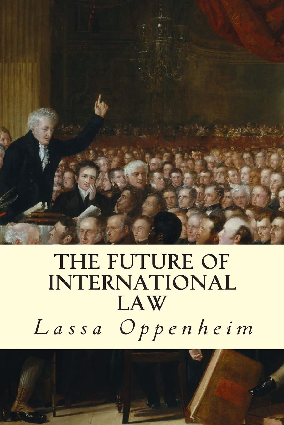 The Future of International Law: Oppenheim, Lassa: 9781507643914 ...