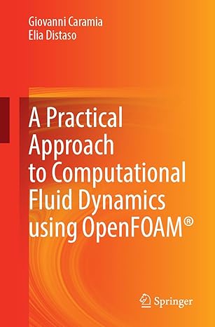 A Practical Approach to Computational Fluid Dynamics Using OpenFOAM®: Caramia, Giovanni, Distaso ...