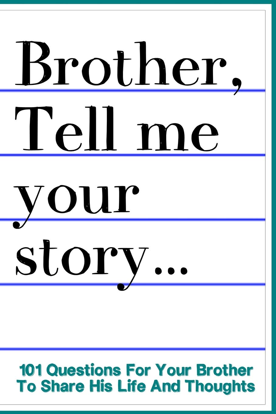Brother Tell Me Your Story 101 Questions For Your Brother To Share His ...