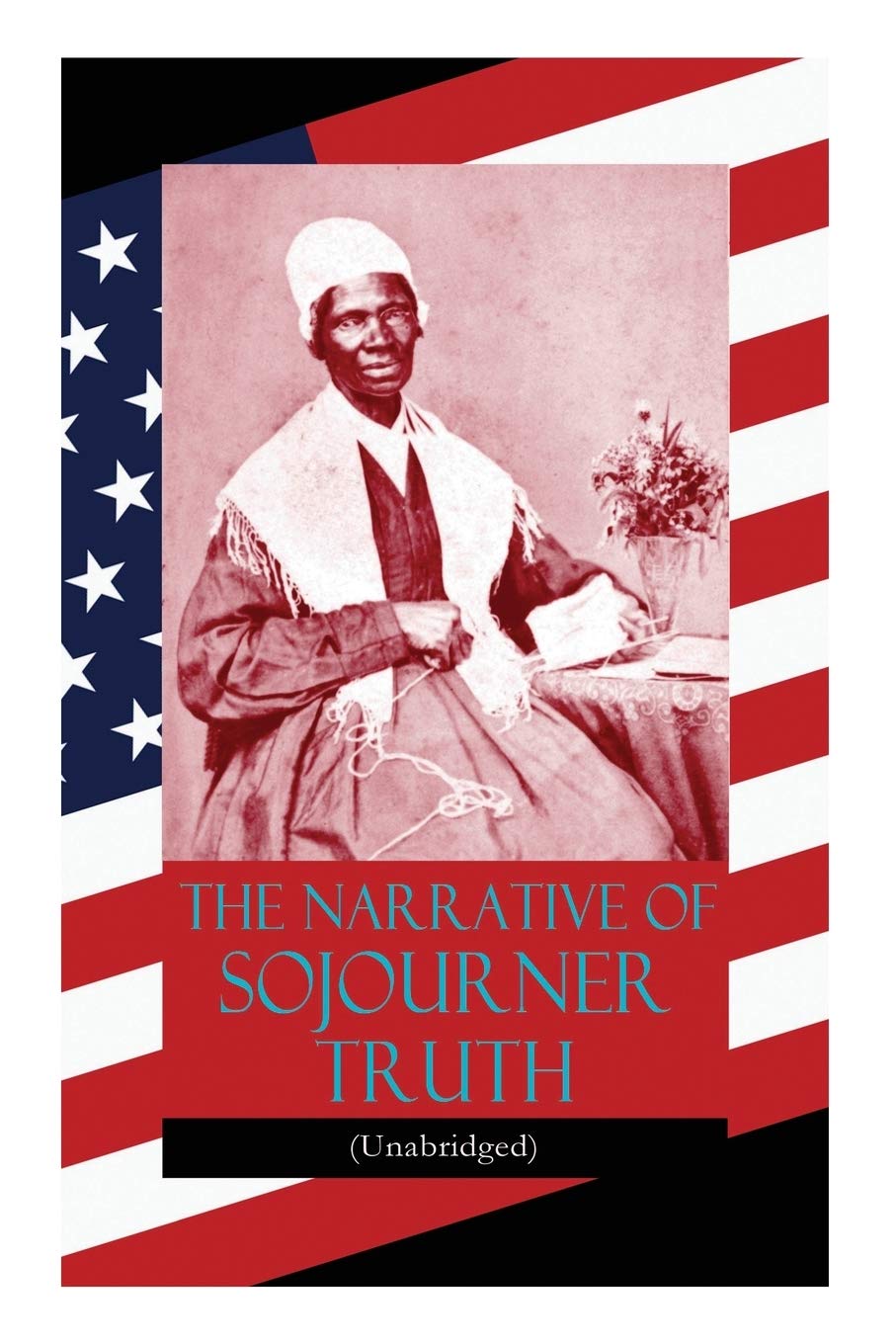 The Narrative of Sojourner Truth (Unabridged): Including her famous ...