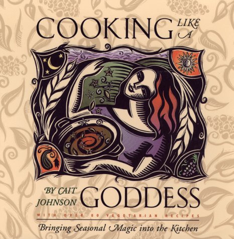 Cooking Like a Goddess: Bringing Seasonal Magic into the Kitchen ...