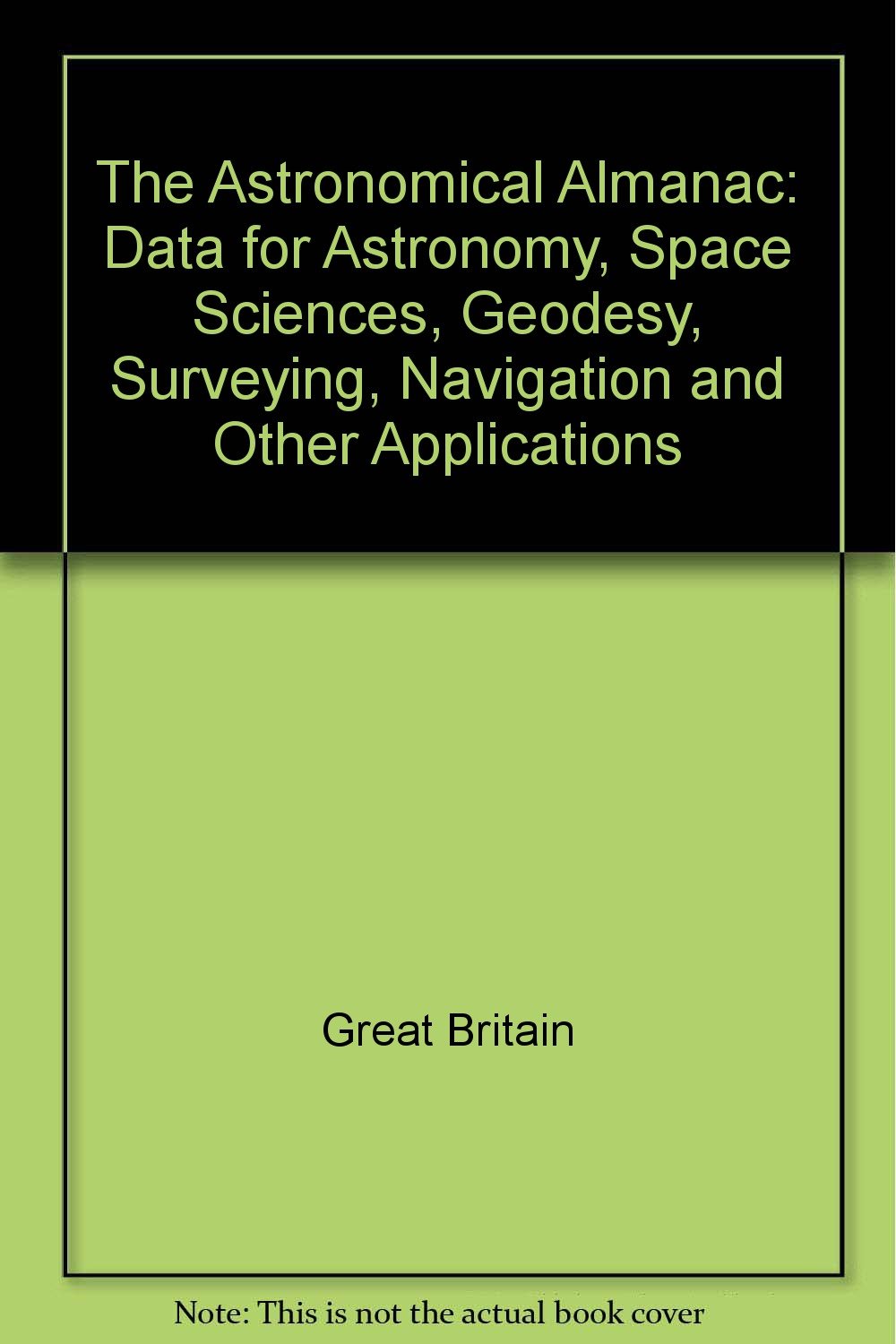 The Astronomical Almanac: Data for Astronomy, Space Sciences, Geodesy ...