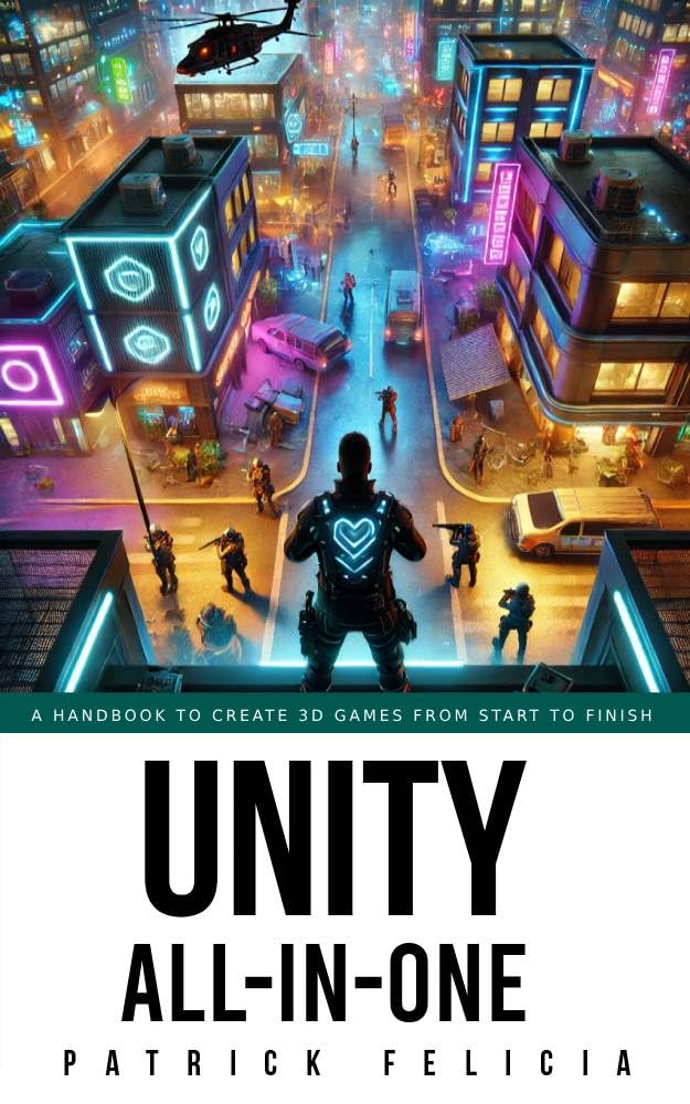 Amazon.com: Unity All-In-One: A Handbook to Build 3D Games from Start to Finish and Learn C# in ...