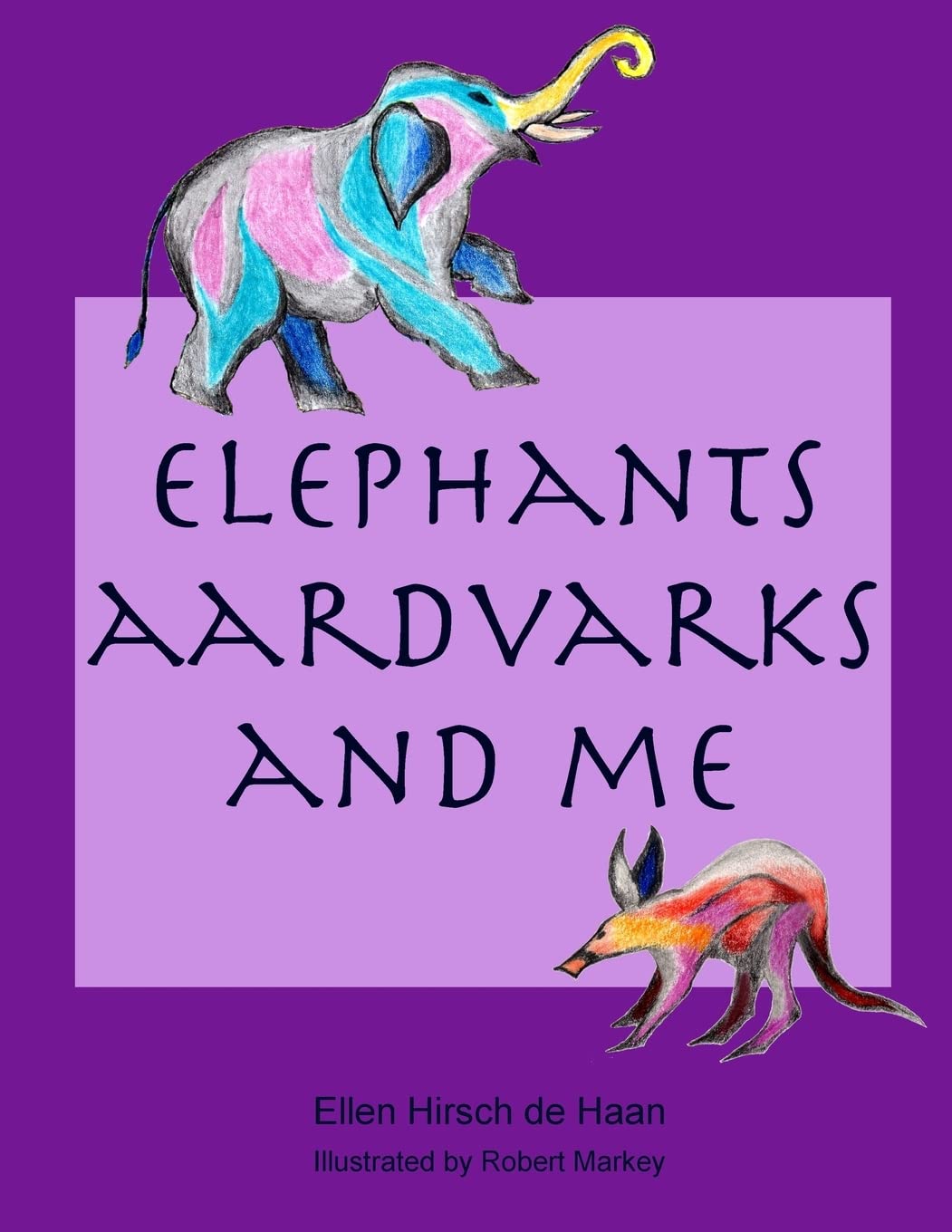 Elephants, Aardvarks and Me: de Haan, Ellen Hirsch, Markey, Robert ...
