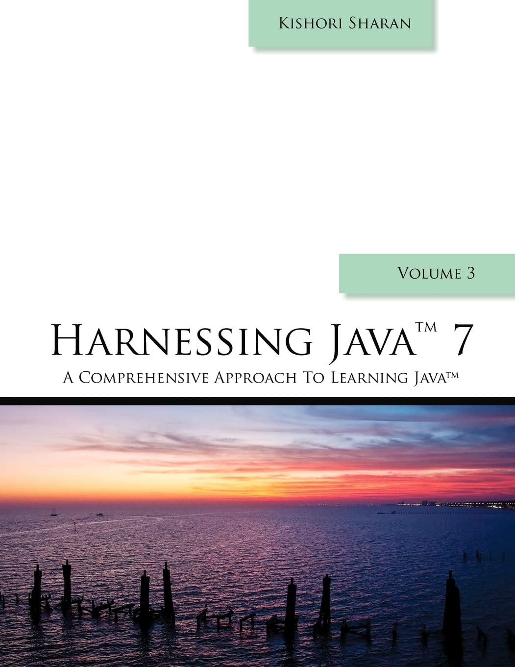 Harnessing Java 7: A Comprehensive Approach to Learning Java: Sharan, Mr. Kishori: 9781466335394 ...