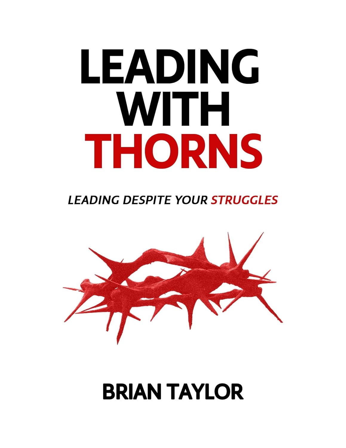 Amazon.com: Leading With Thorns: Leading Despite Your Struggles eBook ...